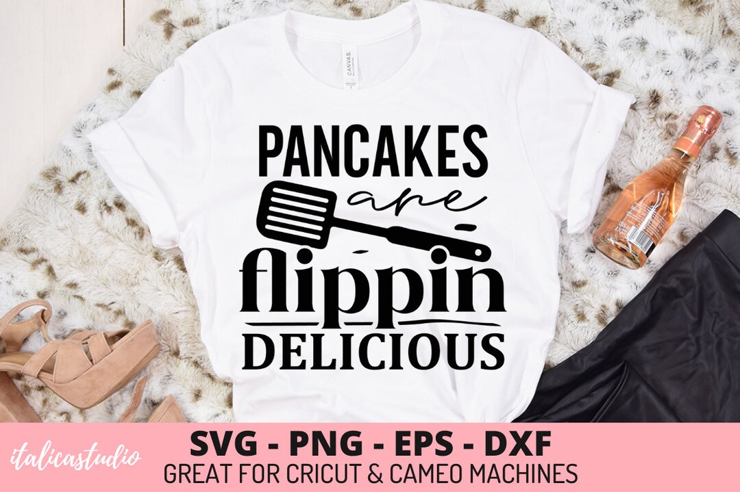 Pancakes Are Flippin Delicious Quote Svg, Pancakes T-shirt, Pancake ...