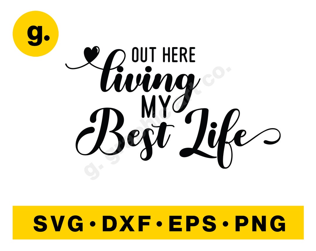 Out Here Living My Best Life Svg Graphic File For Cricut Cameo Pod