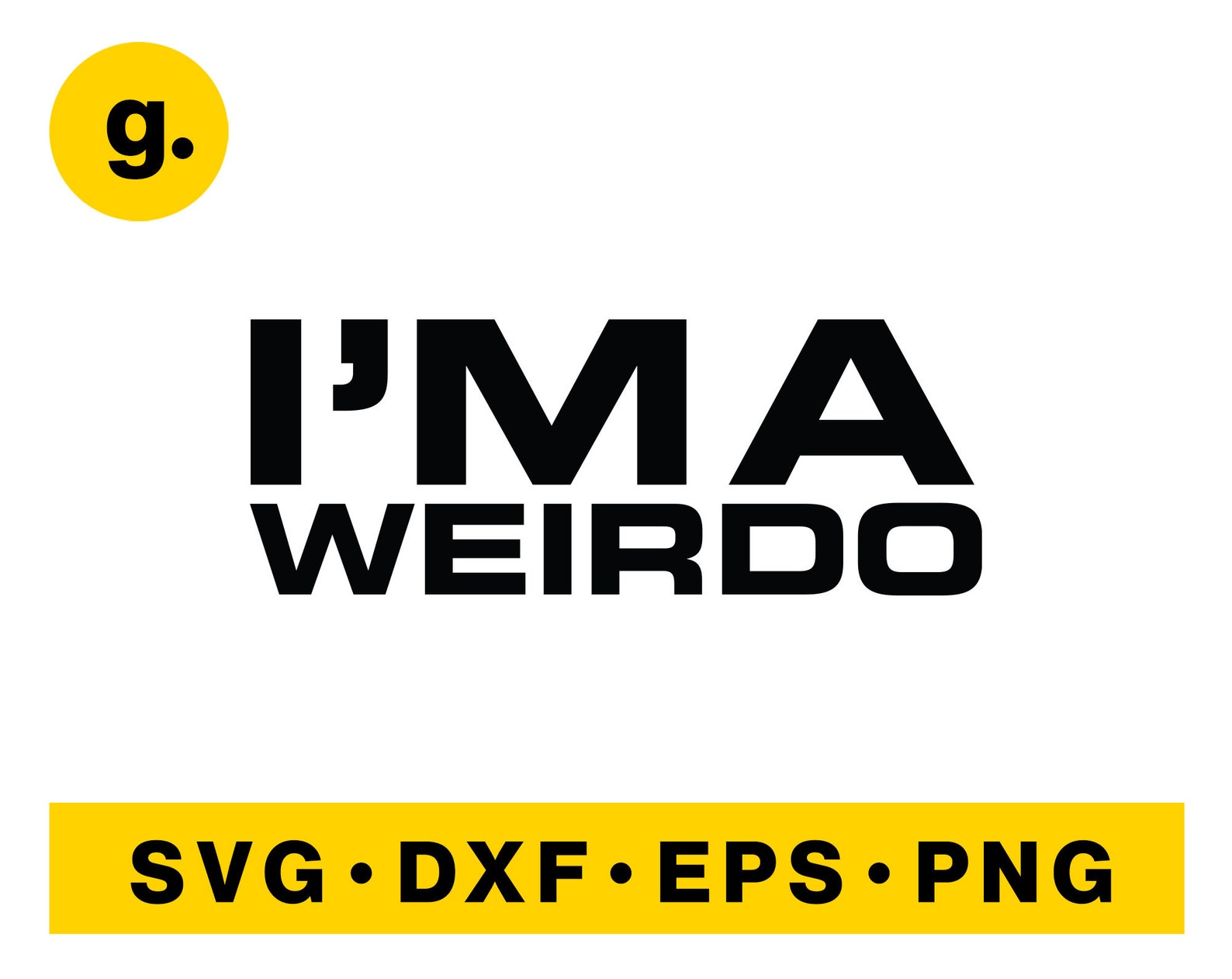 I'm a Weirdo SVG Cut File Graphic File for Cricut, Cameo, POD Etc - Etsy