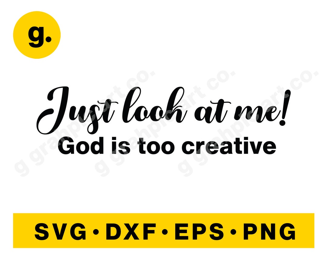 Just Look at Me! God is so Creative SVG Graphic File for Cricut, Cameo ...