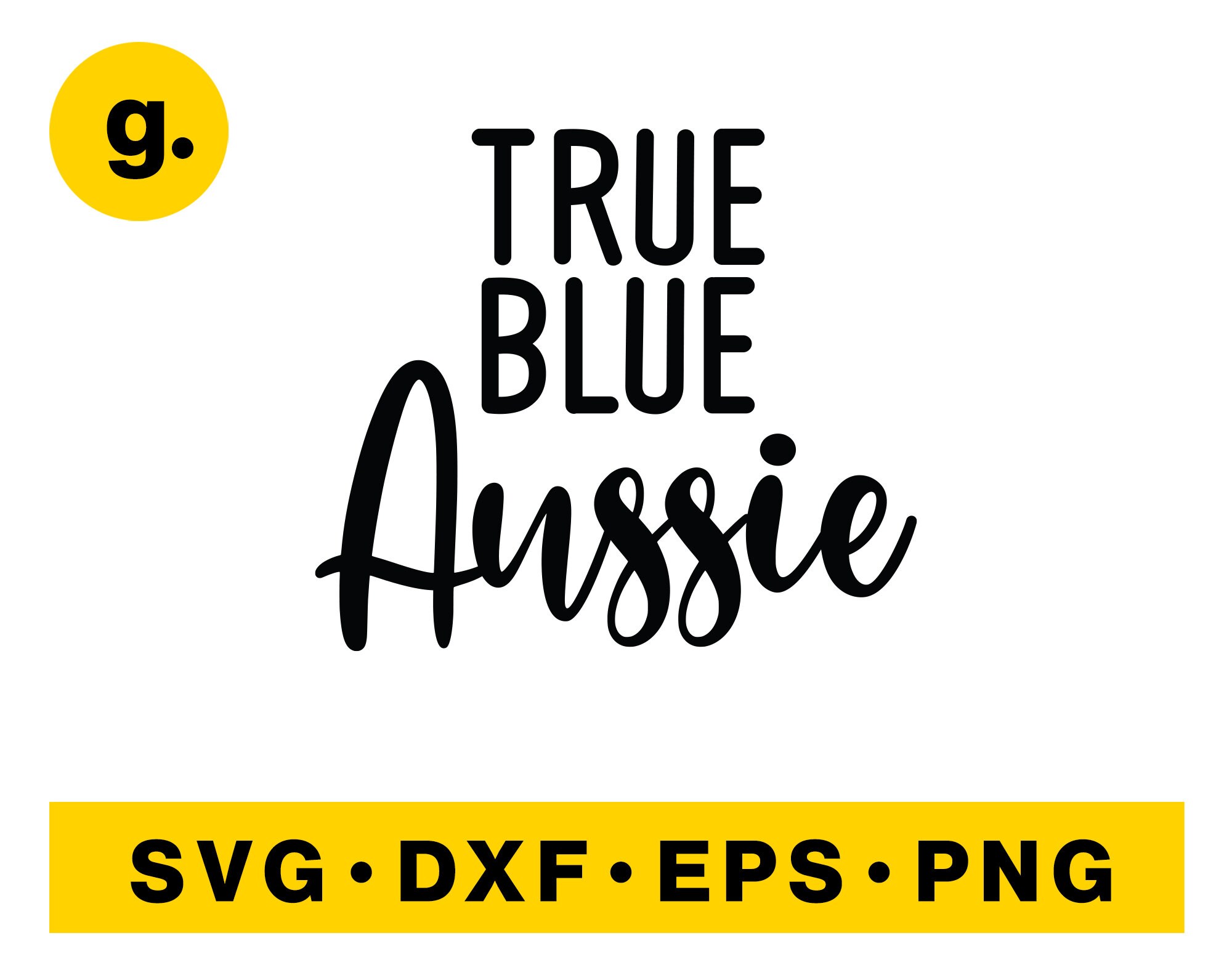 True Blue Aussie SVG Grafikdatei für Cricut, Cameo, POD, druckbar. Svg ...