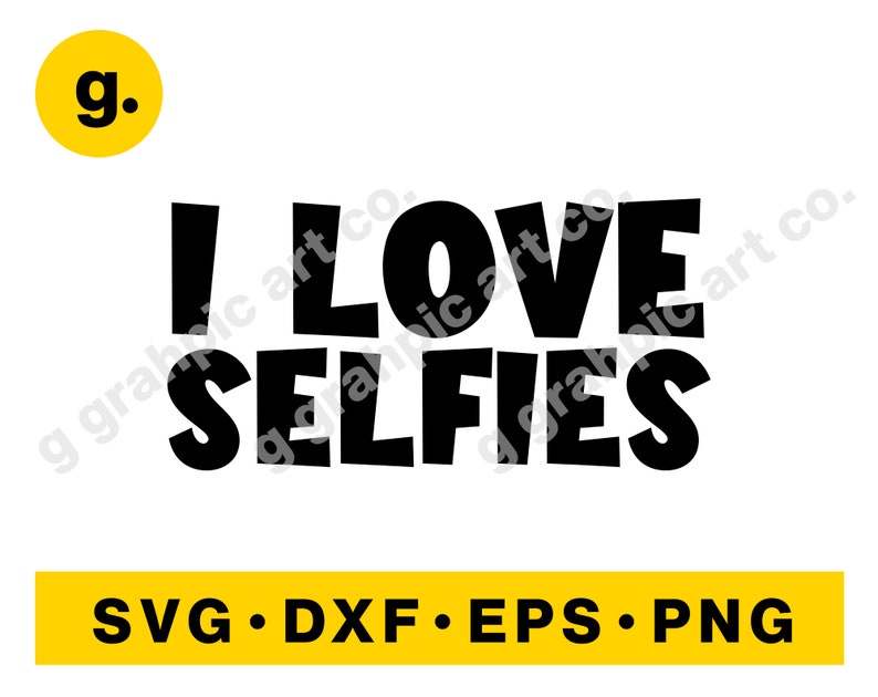 I Love Selfies SVG Graphic File for Cricut, Cameo, POD, Printable. Svg ...