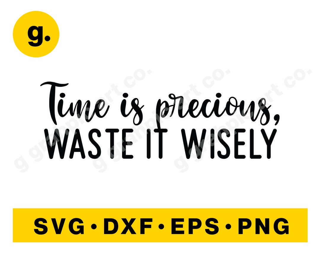 SVG Time is Precious Waste It Wisely SVG Graphic File for Cricut, Cameo ...