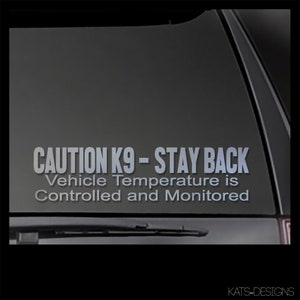Caution K9 - STAY BACK - Vehicle Temperature Controlled and Monitored ...