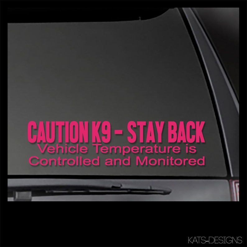 Caution K9 STAY BACK Vehicle Temperature Controlled and | Etsy
