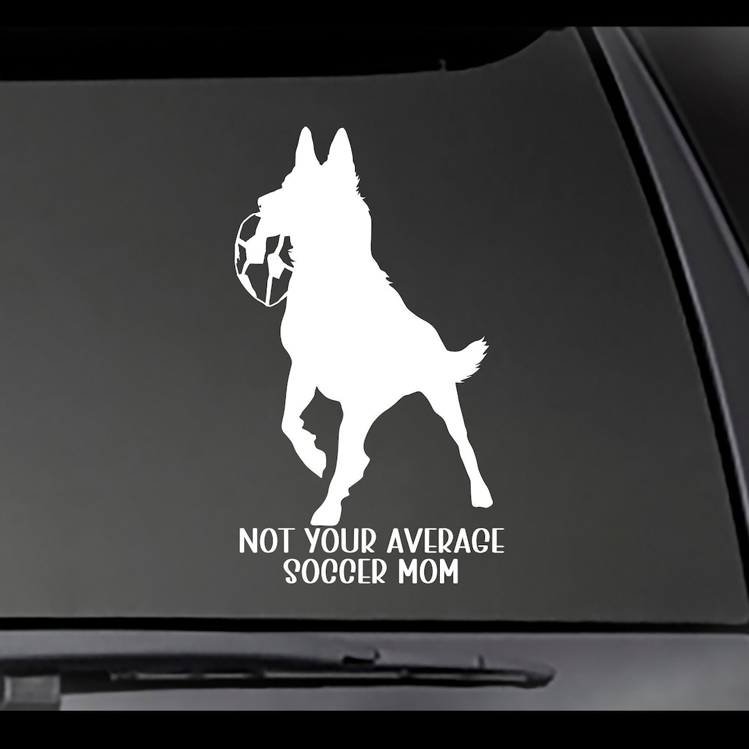 Malinois Decal - Not Your Average Soccer Mom Vinyl Decal! Car Decal ...