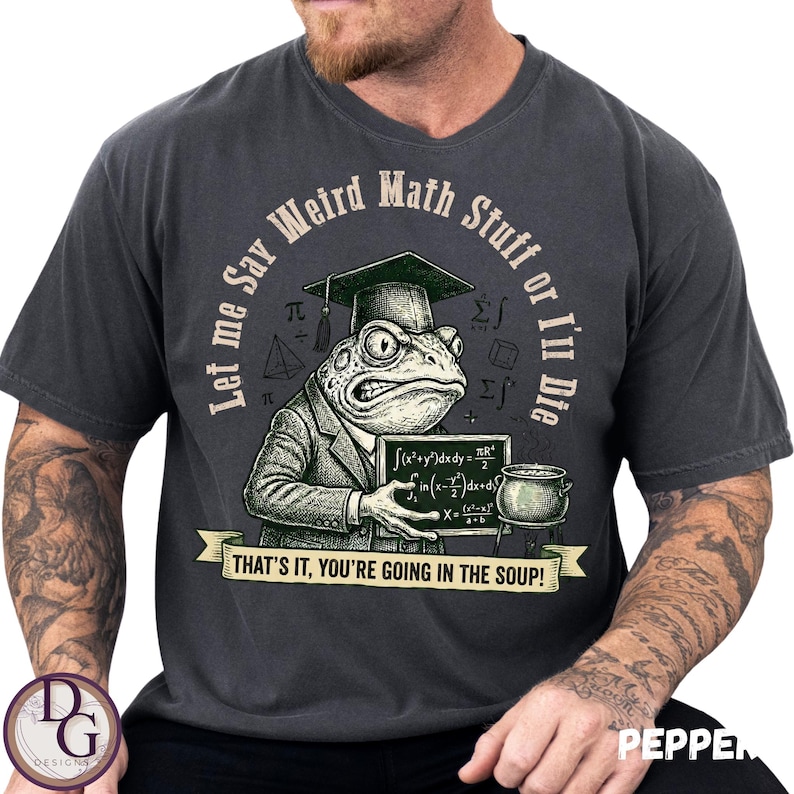 I Have to Say Weird Math Stuff or I'll Die Funny Frog Teacher Shirt ...