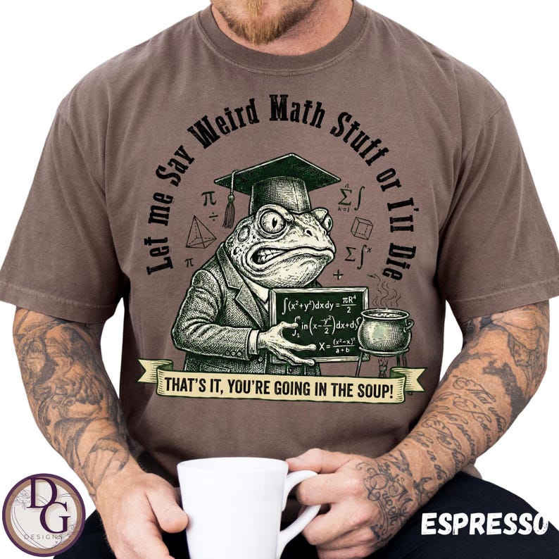 I Have to Say Weird Math Stuff or I'll Die Funny Frog Teacher Shirt ...