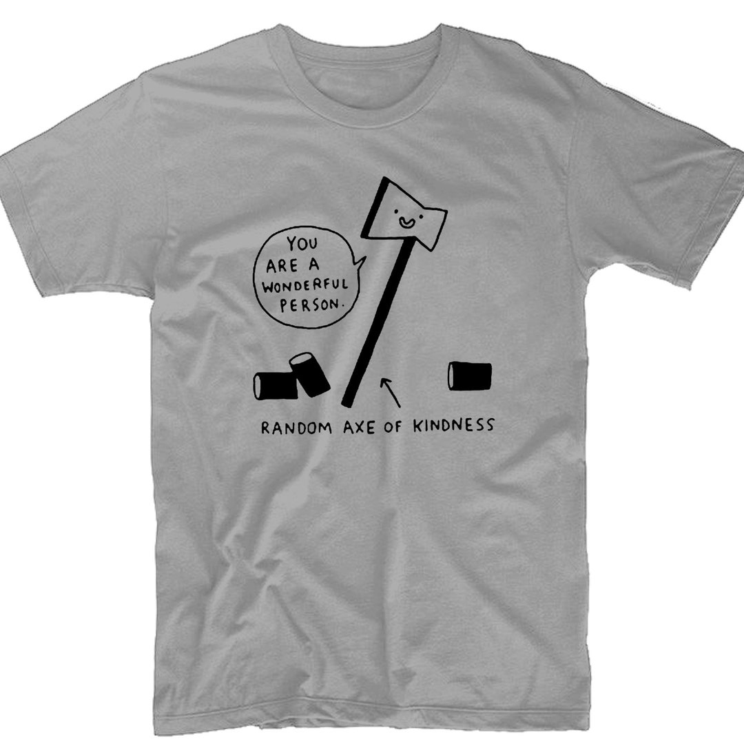 Random Axe of Kindness Tshirt Novelty Gift Humor Tee Adult - Etsy New ...