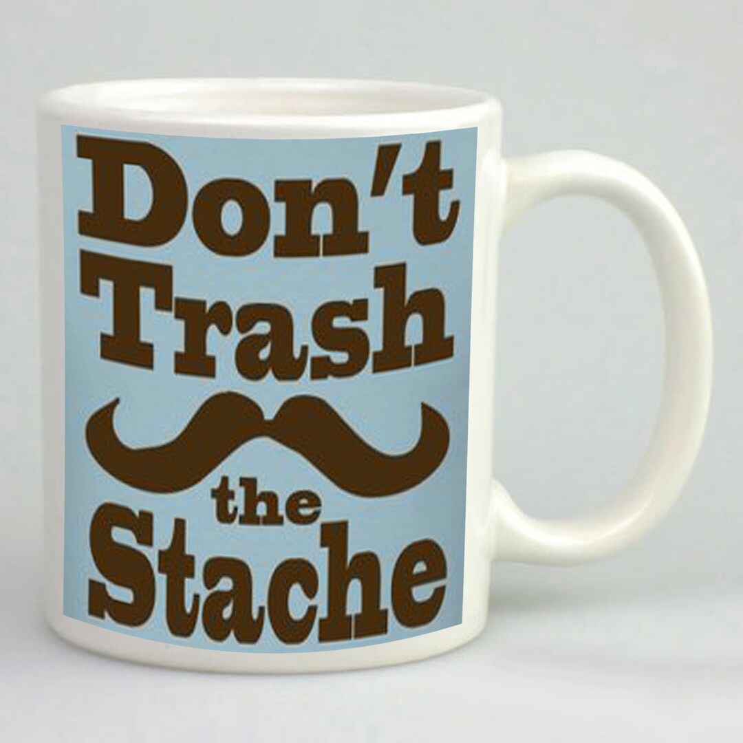 Moustache Mug Dont Trash the Stache Hipster Mug Funny - Etsy