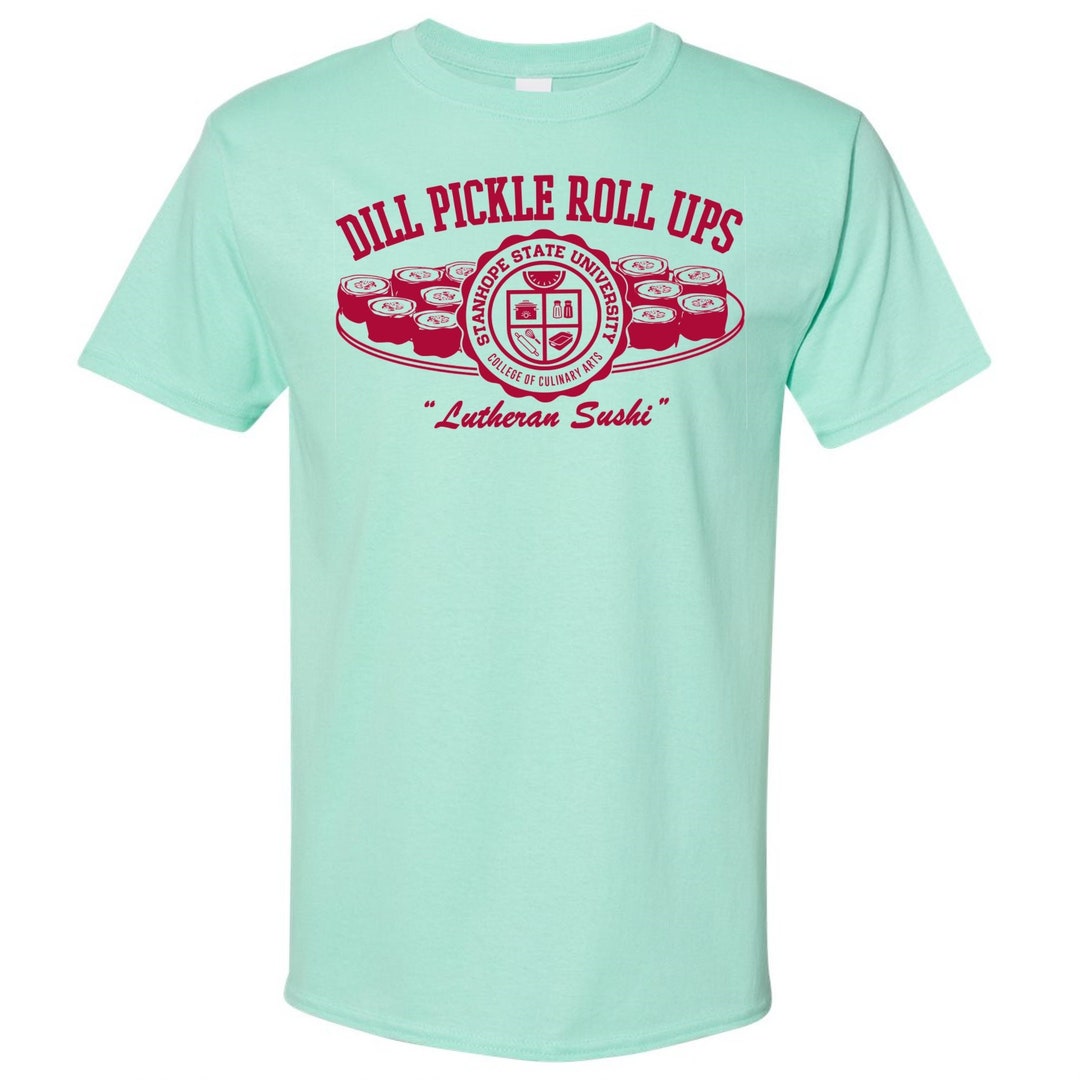 Dill Pickle Roll Ups - Lutheran Sushi T-shirt -- College of Culinary ...