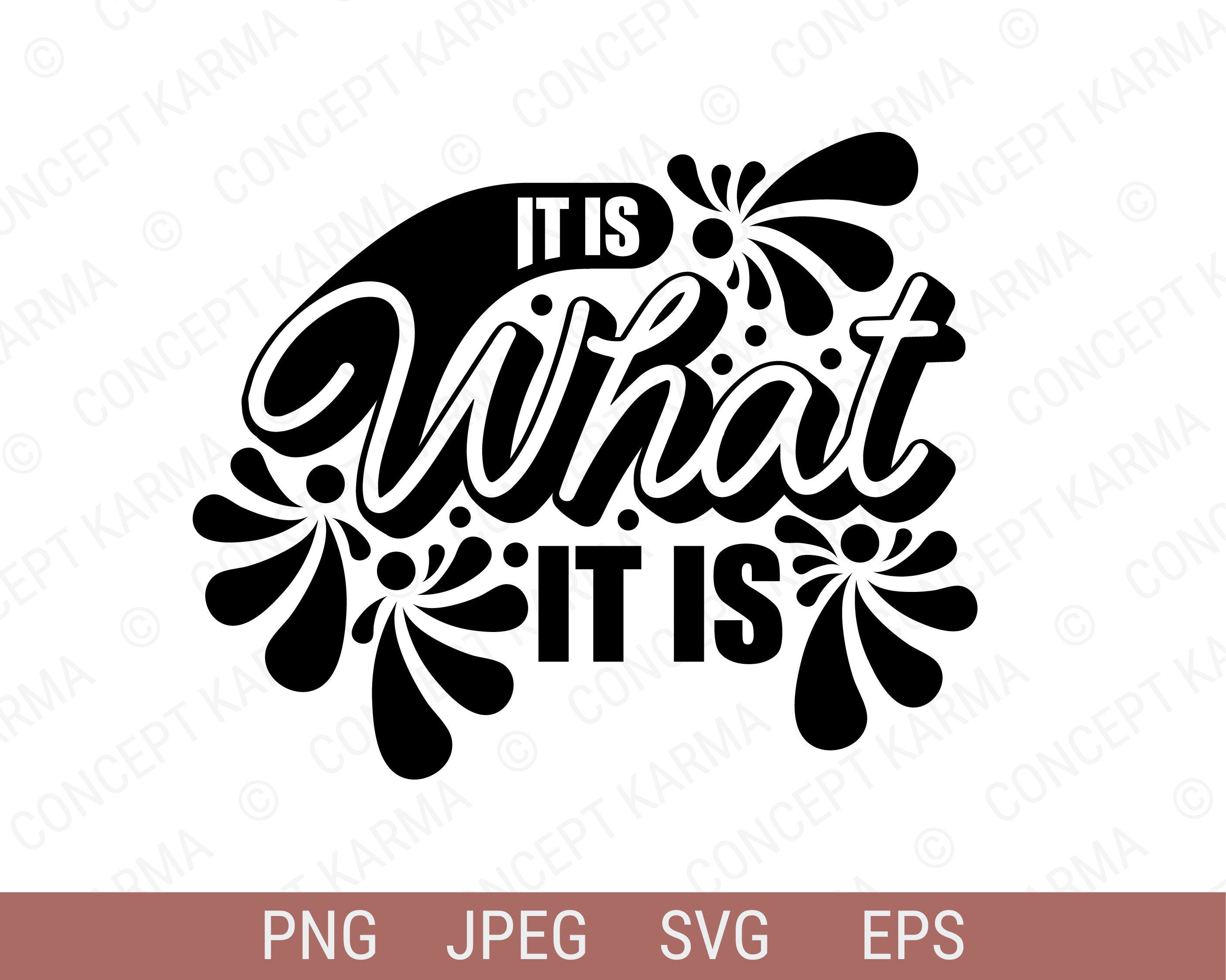 It is What is It Svg | Funny Svg | Quote Svg | Motivational | Positive ...