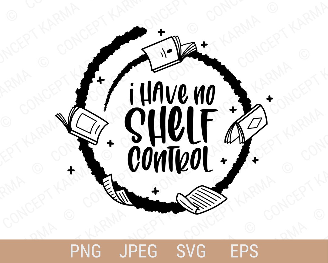 I Have No Shelf Control Svg | Book Nerd Svg | Bookish Svg | Book Lover ...