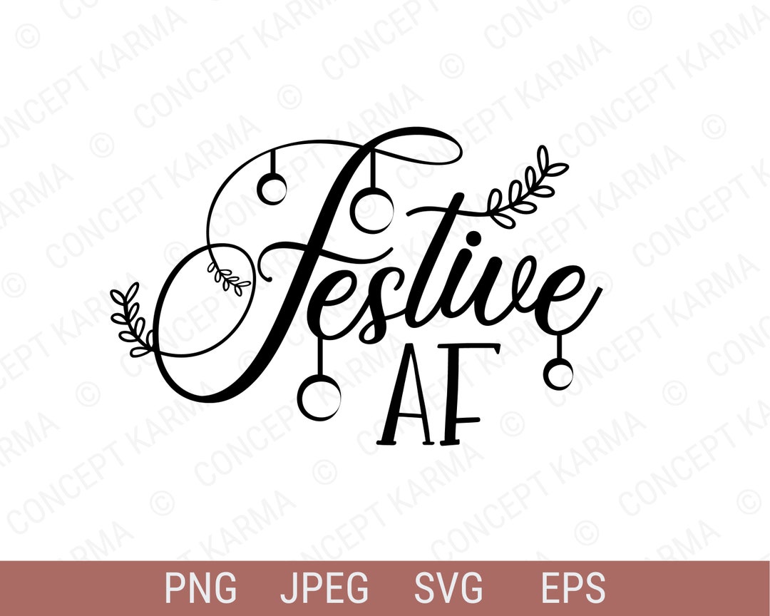 Festive AF Svg Festive Svg Funny Christmas Svg Sarcastic Christmas Svg ...
