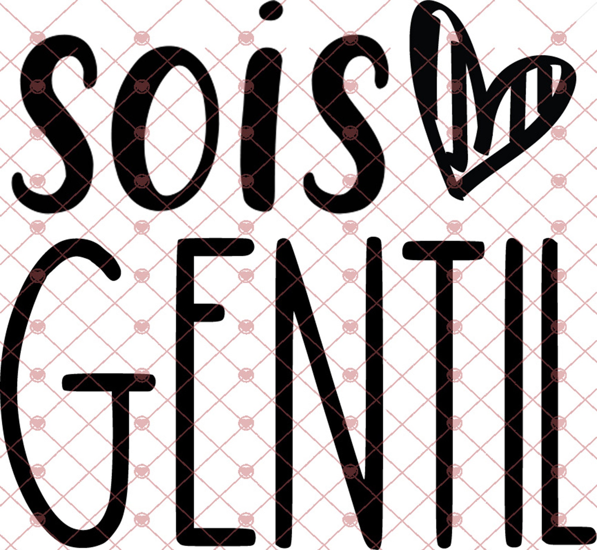 Sois Gentil, PNG and SVG Digital File Only no Actual Product Will Be ...