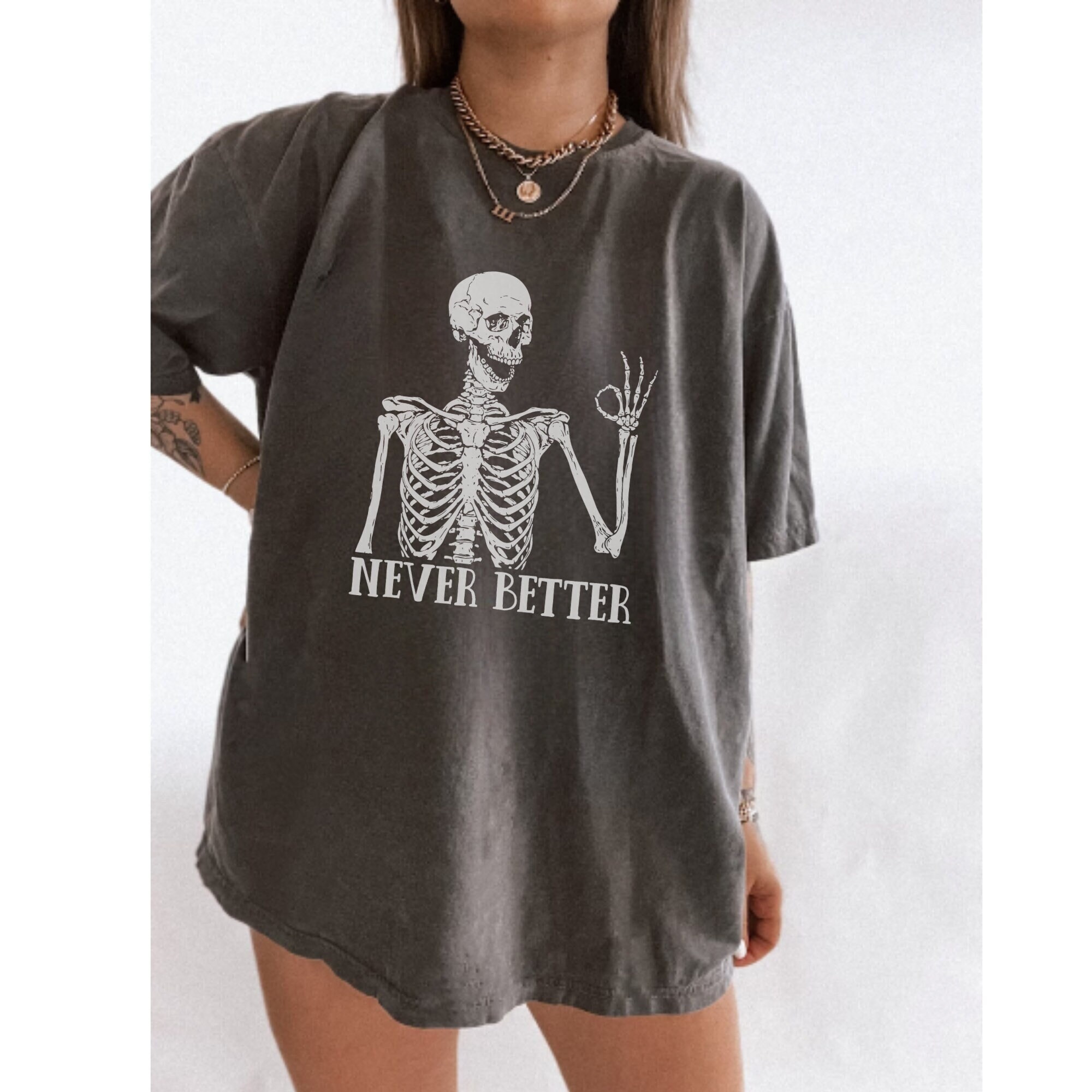Comfort Colors Never Better Skeleton Shirt, Oversized Never Better ...