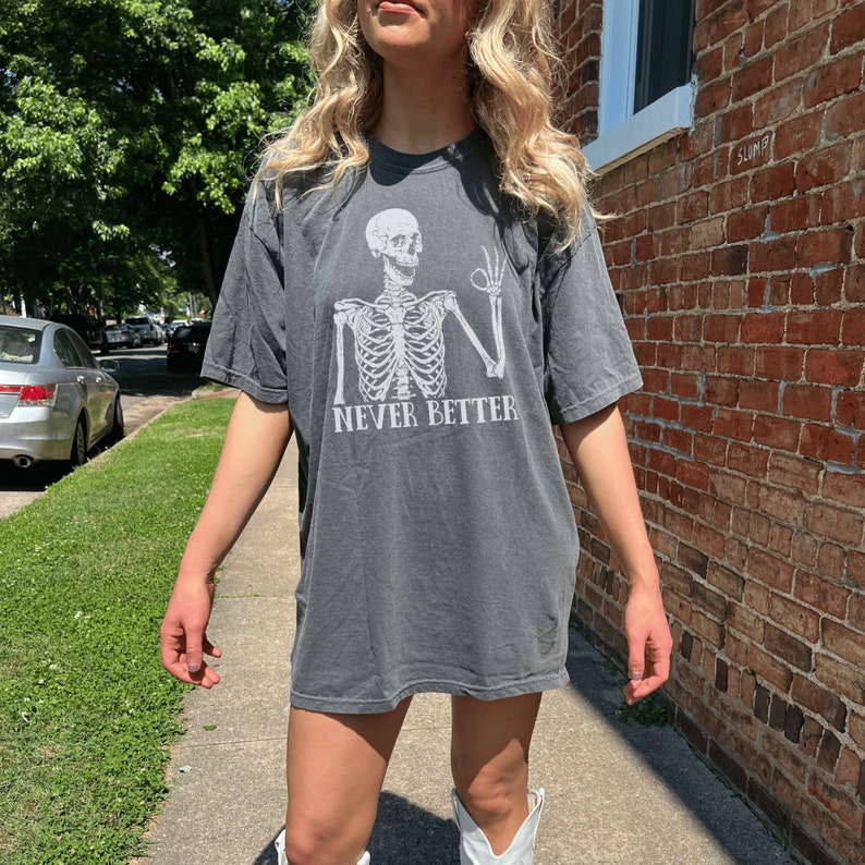 Comfort Colors Never Better Skeleton Shirt, Oversized Never Better ...