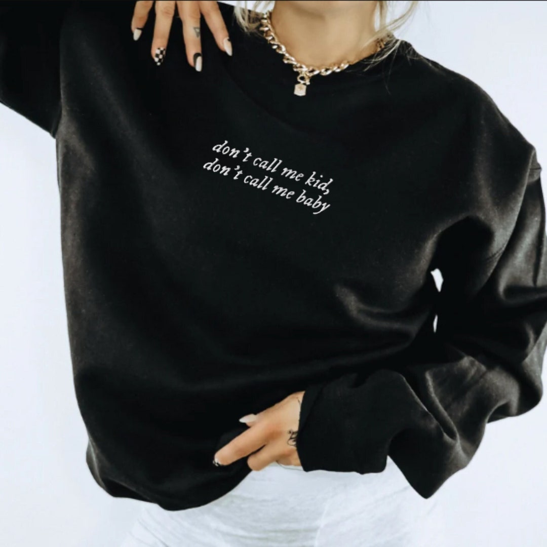 Embroidered Don't Call Me Kid Don't Call Me Baby Crewneck, Embroidered ...
