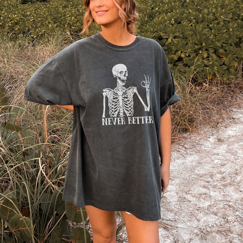 Comfort Colors Never Better Skeleton Shirt, Oversized Never Better ...