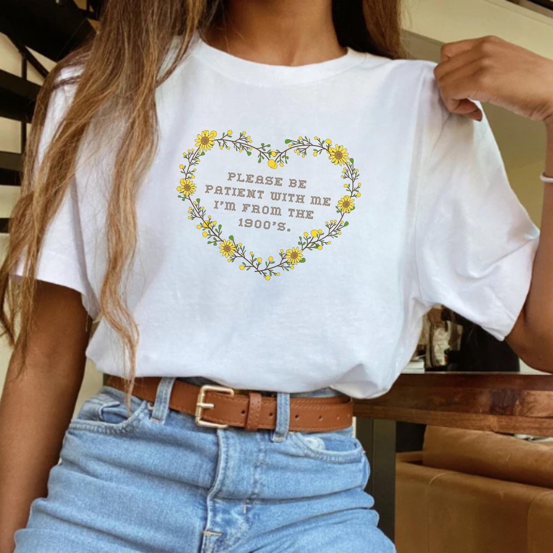 Please Be Patient With Me I'm From the 1900's Comfort Color Shirt ...