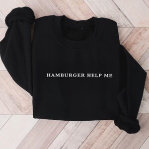 Embroidered Hamburger Help Me Sweatshirt, Funny Embroidered Crewneck ...