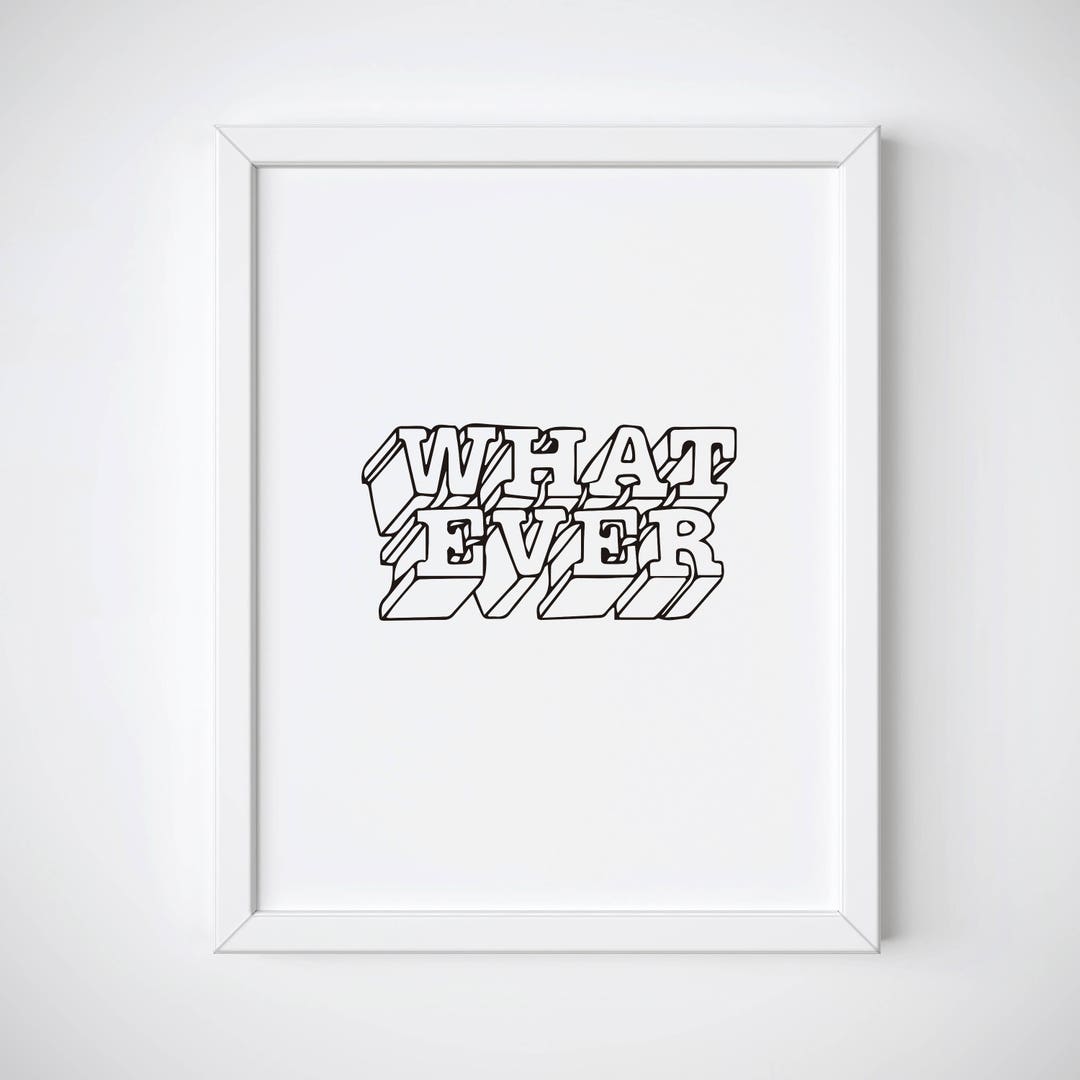 Whatever Art Print, Whatever Drawing Printable, Whatever Tumblr Room ...