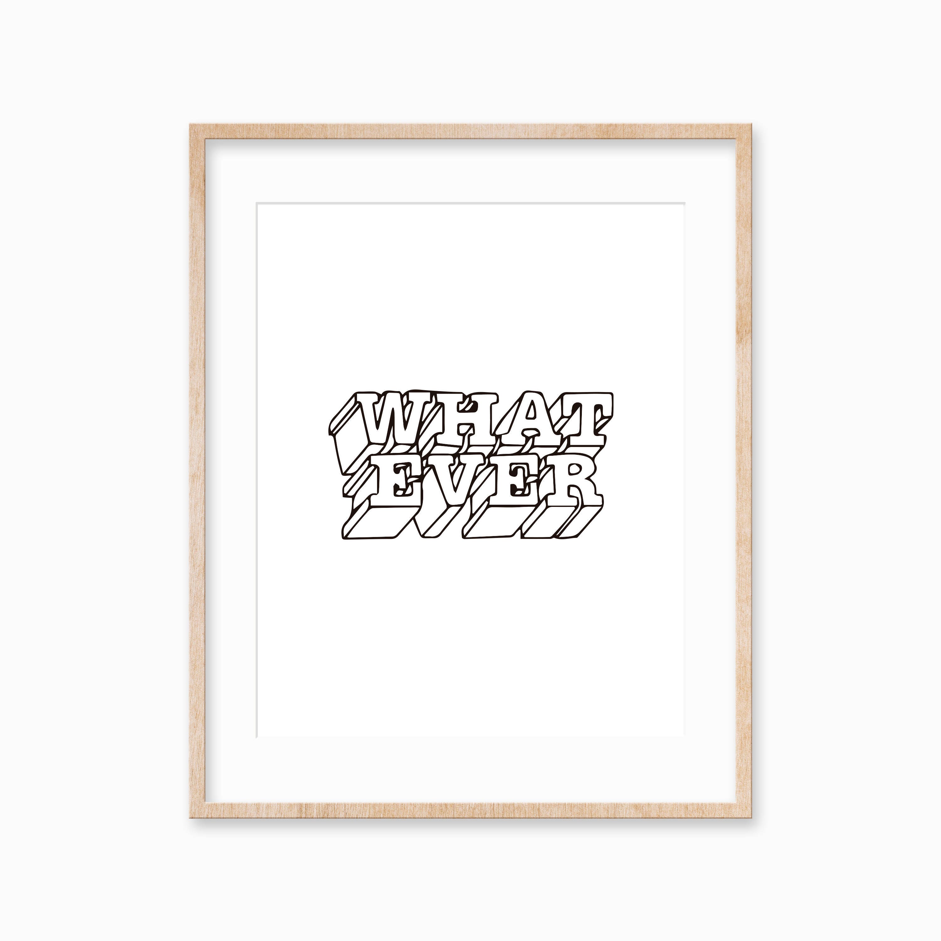 Whatever Art Print, Whatever Drawing Printable, Whatever Tumblr Room ...
