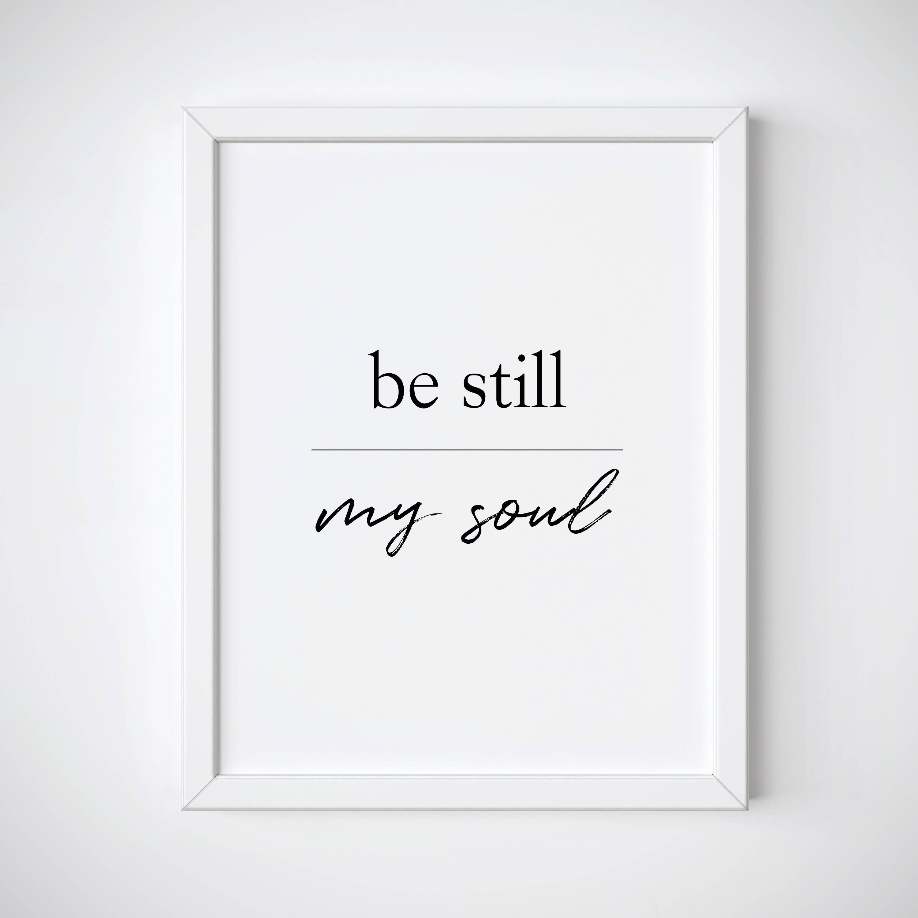 Be Still My Soul Art Print, Mindfulness Gift, Inspirational Quote Wall ...