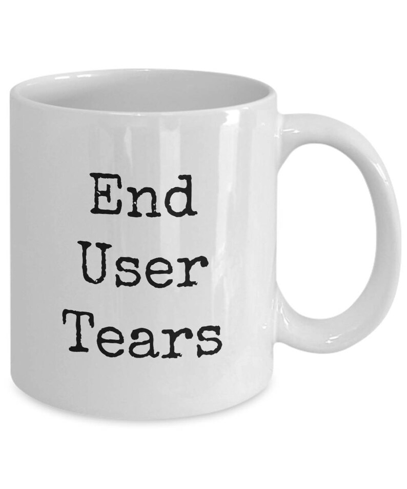 End User Tears Mug Coffee Cup Software Programmer Gifts - Etsy