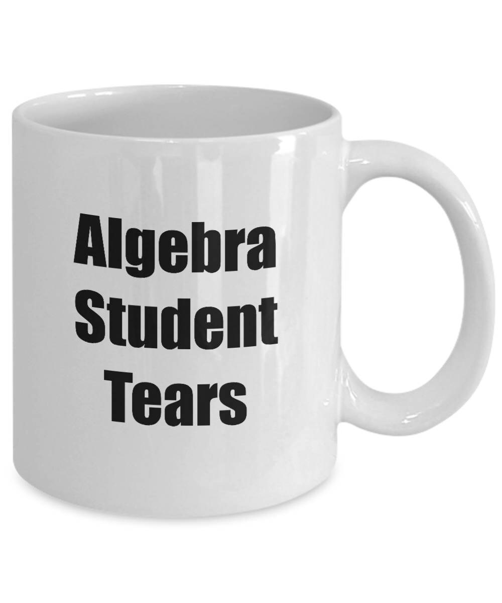 Algebra Student Tears Mug - Coffee Cup - Gifts for Mathematician ...