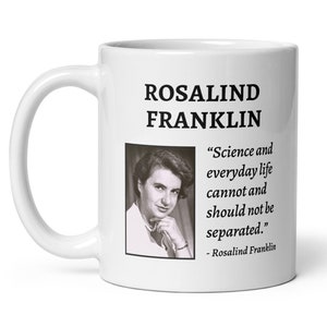 Rosalind Franklin Quote Mug!, Science and Everyday Life Cannot and ...