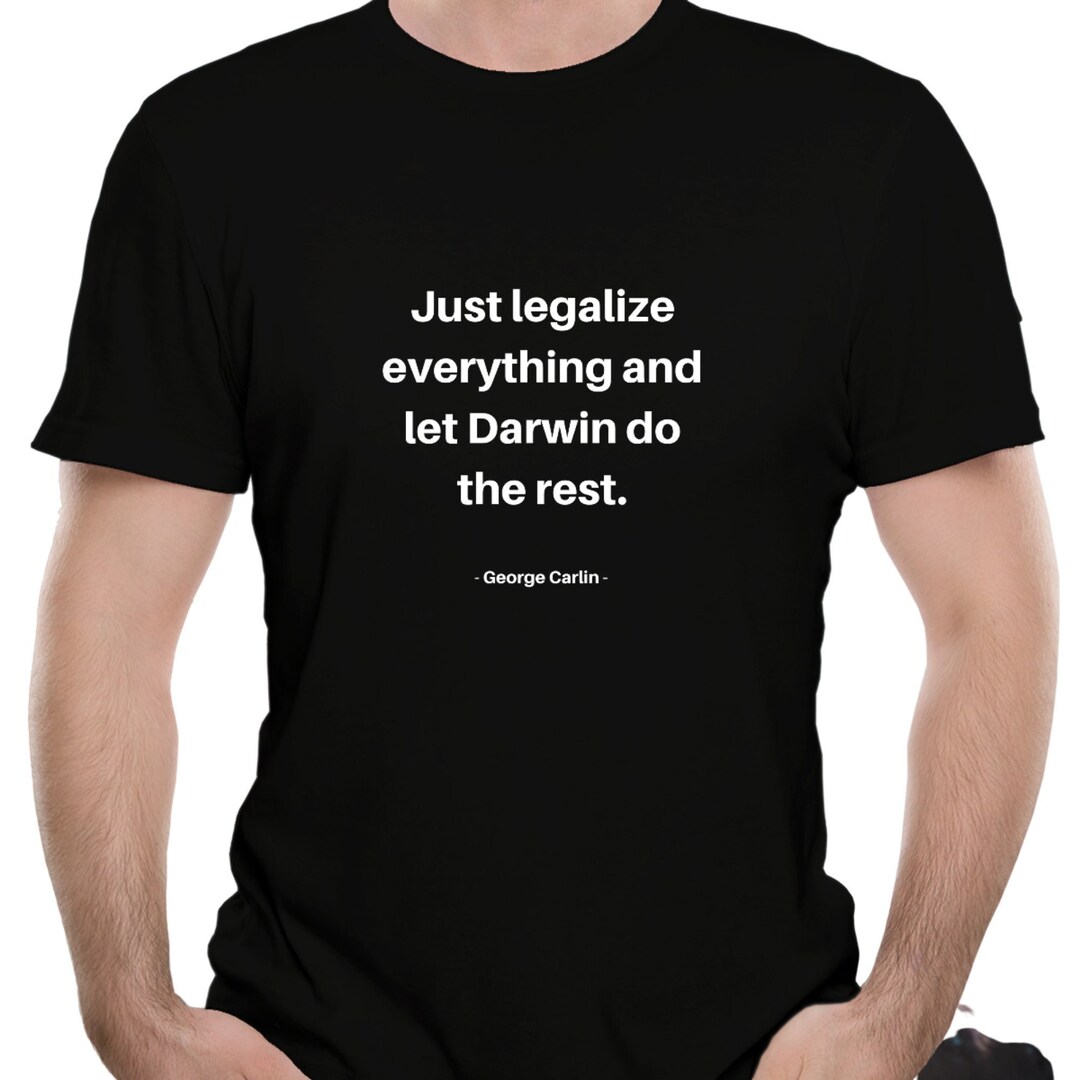 George Carlin T-shirt: Legalize Everything, Let Darwin Decide - Etsy