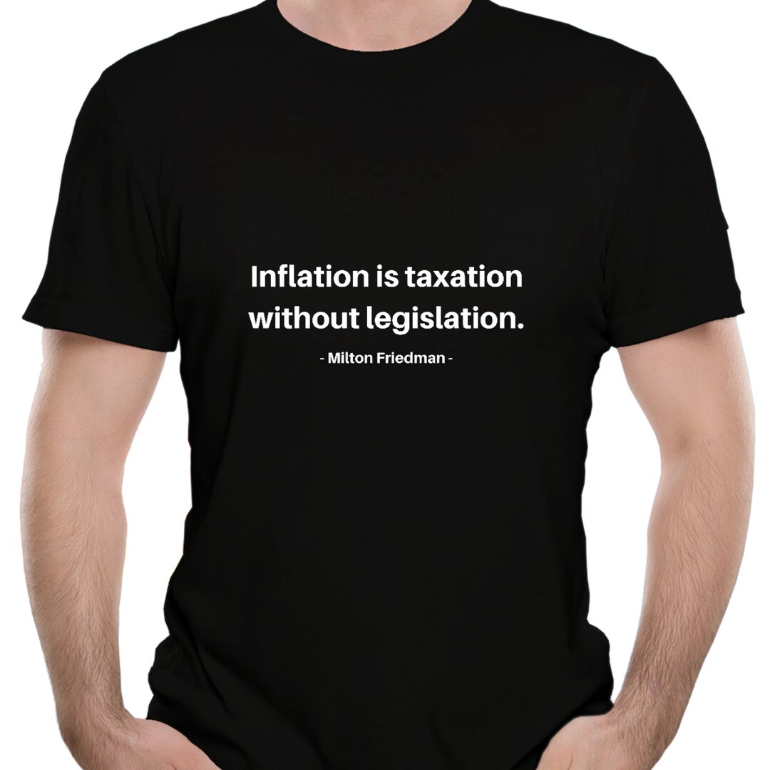 Inflation is Taxation T-shirt: Milton Friedman Quote Economist Gift - Etsy