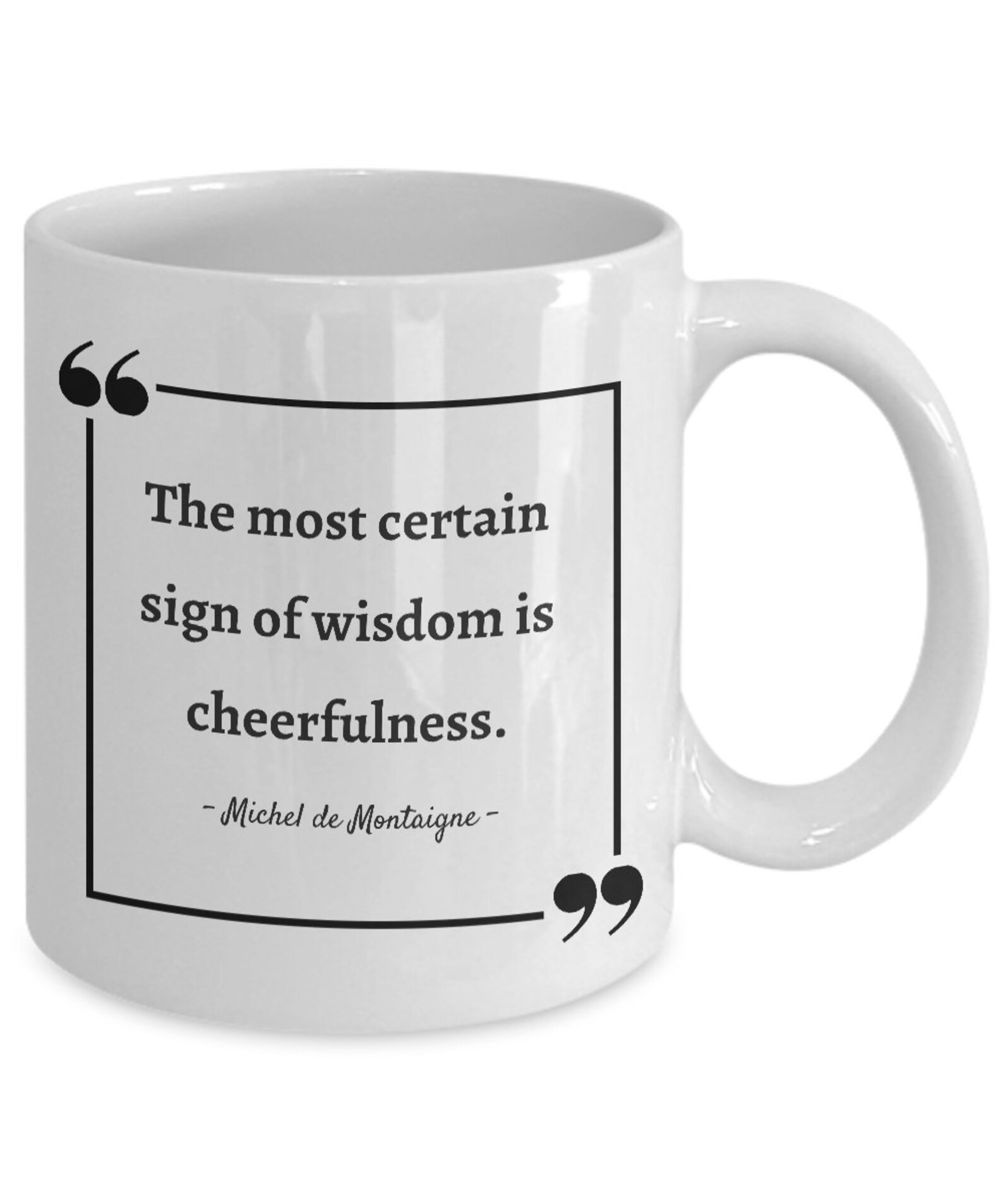 Michel De Montaigne Quote Mug!, the Most Certain Sign of Wisdom is ...