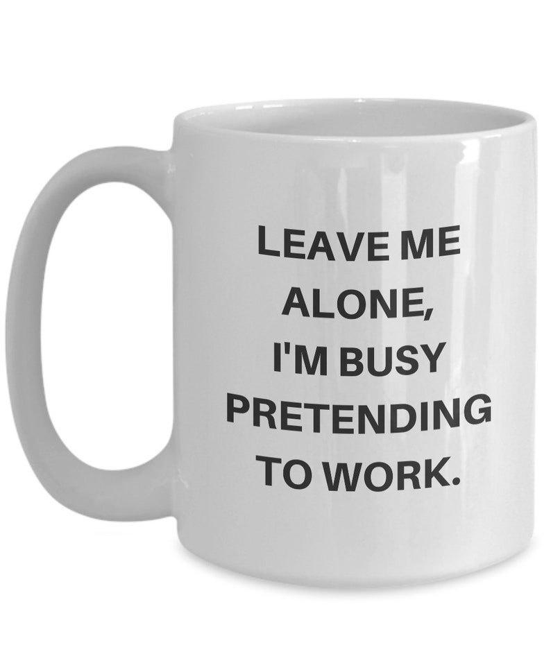 Funny Office Mug leave Me Alone, I'm Busy Pretending to Work, Coworker ...