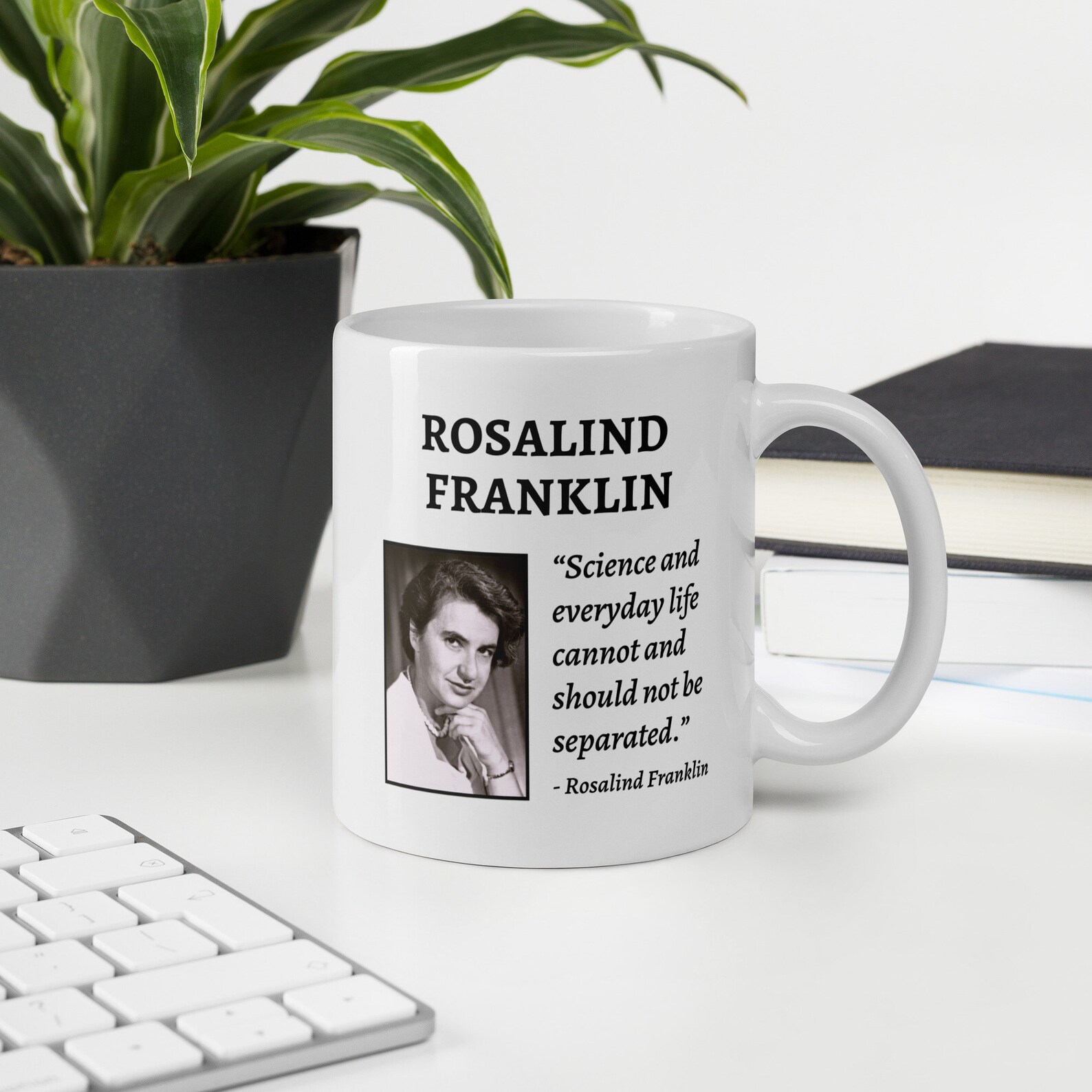 Rosalind Franklin Quote Mug, Science and Everyday Life Cannot and ...