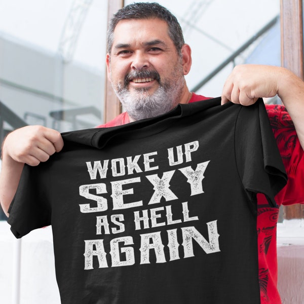 Woke Up Sexy As Hell Again Shirt Etsy