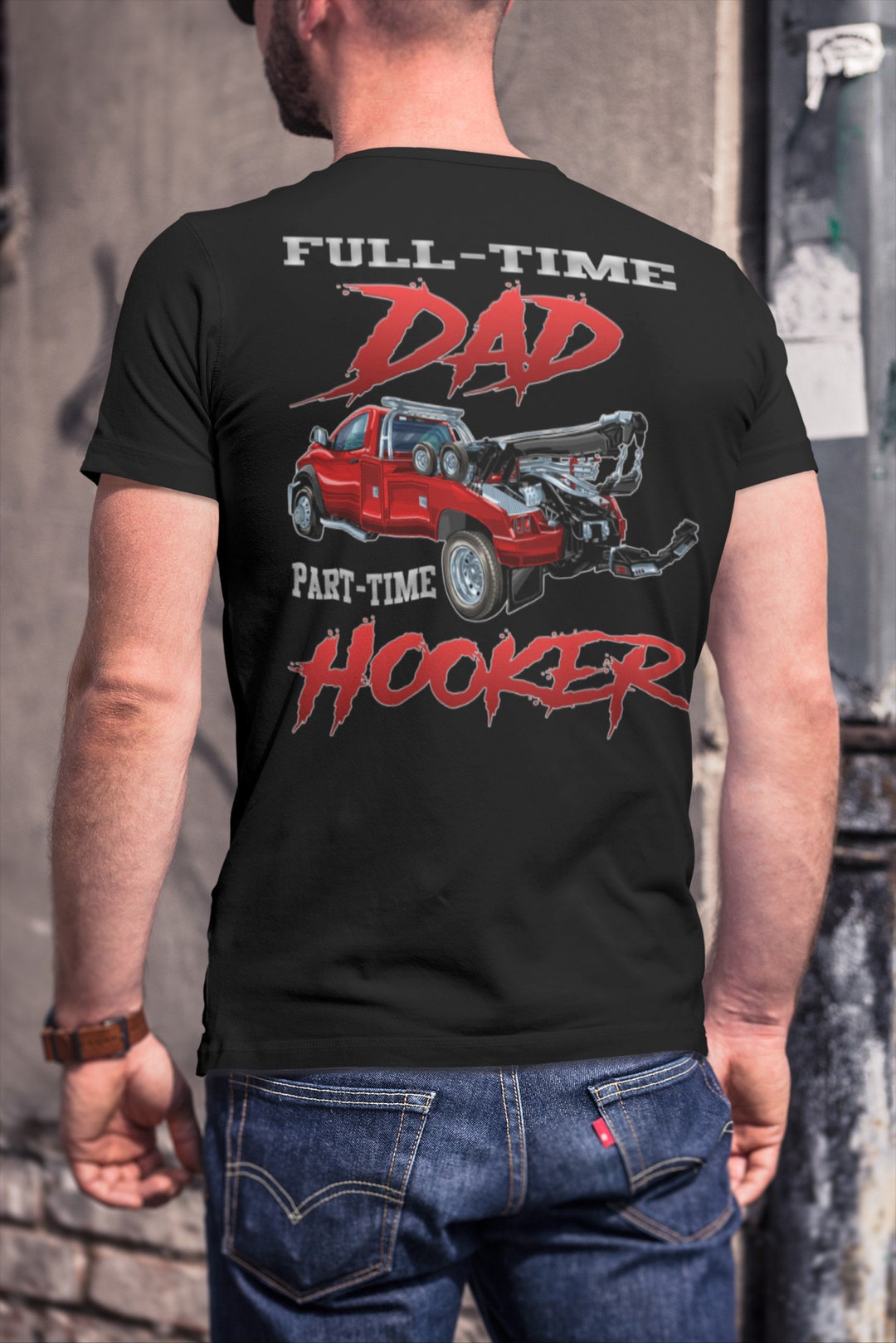 Tow Truck, Funny Wrecker T-shirts, Full-time Dad Part Time Hooker Funny ...