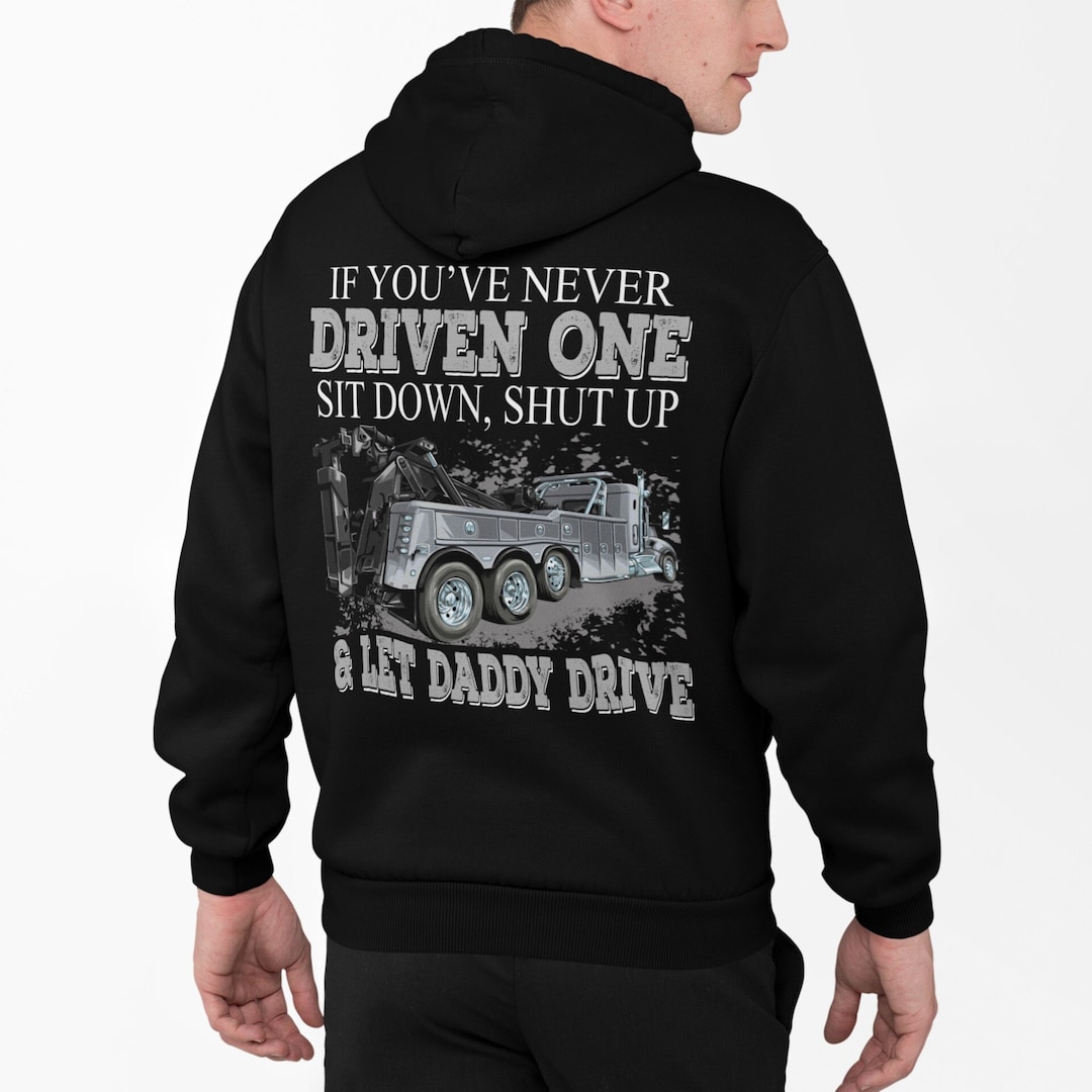 Tow Truck, Funny Trucker Hoodie, Let Daddy Drive Funny Tow Truck Driver ...