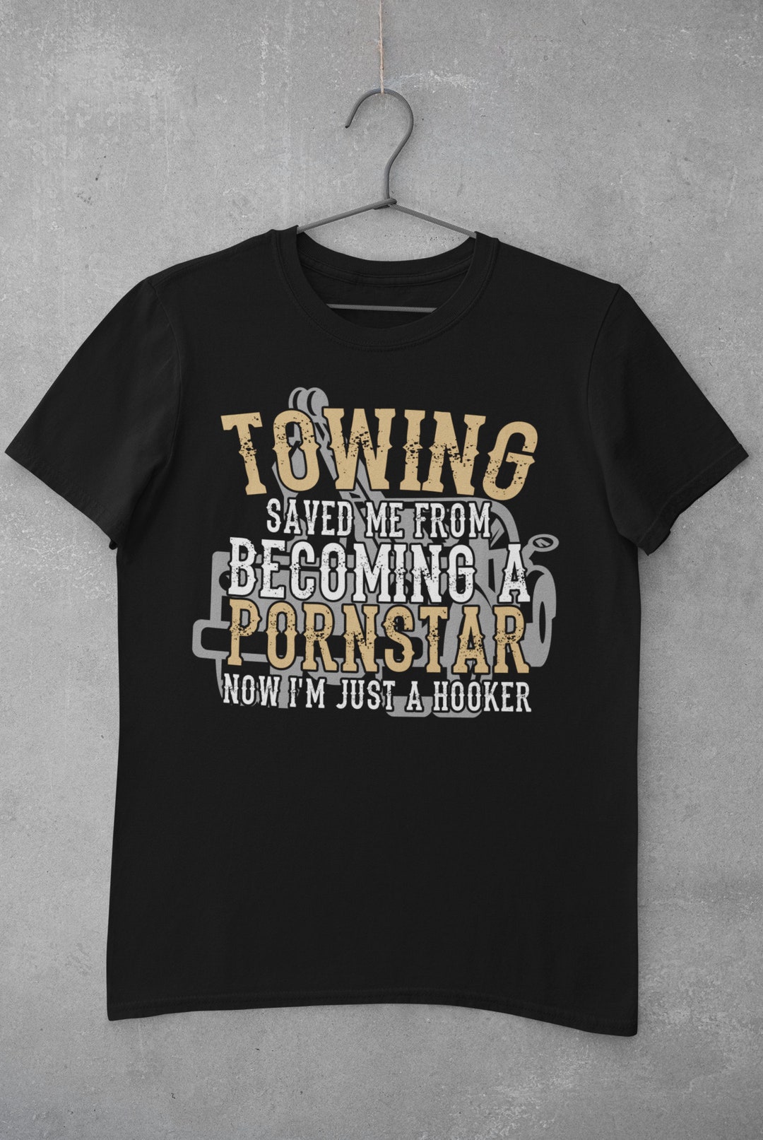 Tow Truck, Funny Trucker Shirt, Towing Saved Me From Becoming A ...