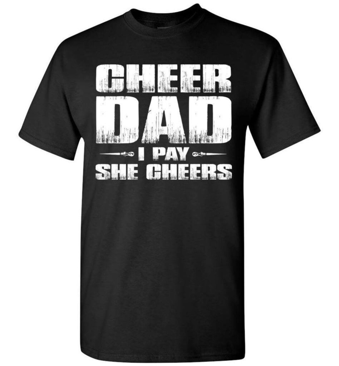 Cheer Dad Tshirt | Cheer Dad I Pay She Cheers | Cheer Dad Shirt | Cheer ...