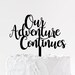 Our Adventure Continues Cake Topper Adventure Cake Topper - Etsy
