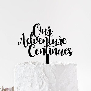 Our Adventure Continues Cake Topper, Wood Cake Topper, Anniversary Cake ...