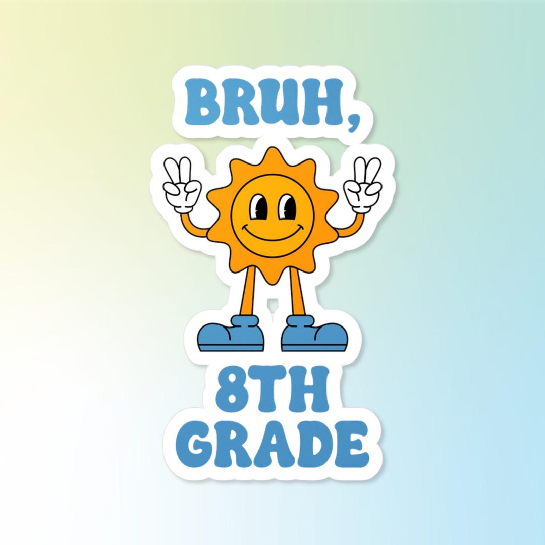 Bruh Sticker, Gen Z Stickers, 8th Grade Sticker, 6th Grade Sticker, 7th ...