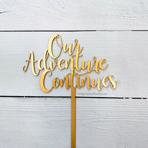 Our Adventure Continues Cake Topper, Wood Cake Topper, Anniversary Cake ...