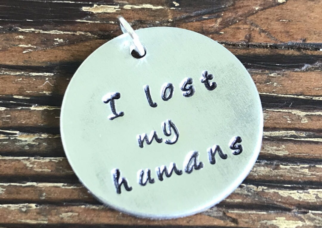 I Lost My Humans! - Funny Cool Dog Unique Pet Id Tag Hand Stamped Disc ...