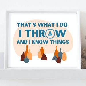 I Throw and I Know Things • Pottery Art Print • Digital Download • Art ...