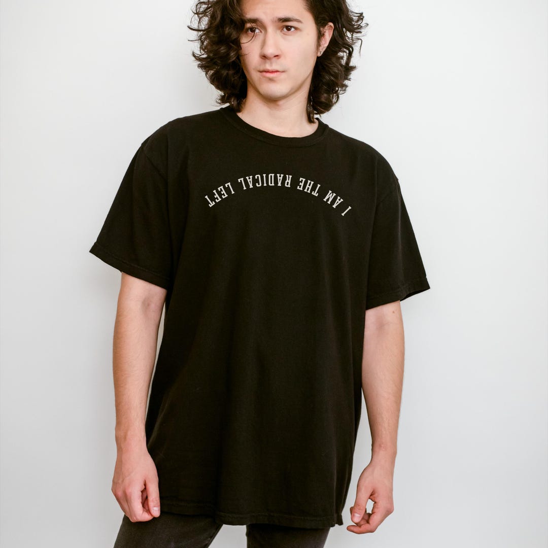 I Am the Radical Left Political Tshirt, Upside Down Letters Leftist ...