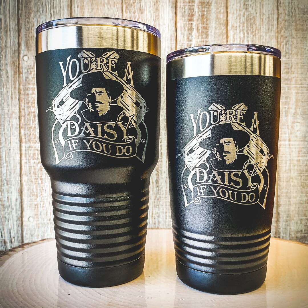 Doc Holliday Quote / You're A Daisy / Laser Etched Insulated Powder ...