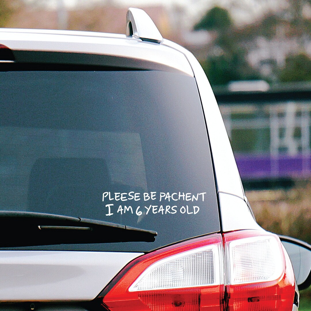 Please Be Patient I Am 6 Years Old Decal Funny Decal Stickers Hilarious ...